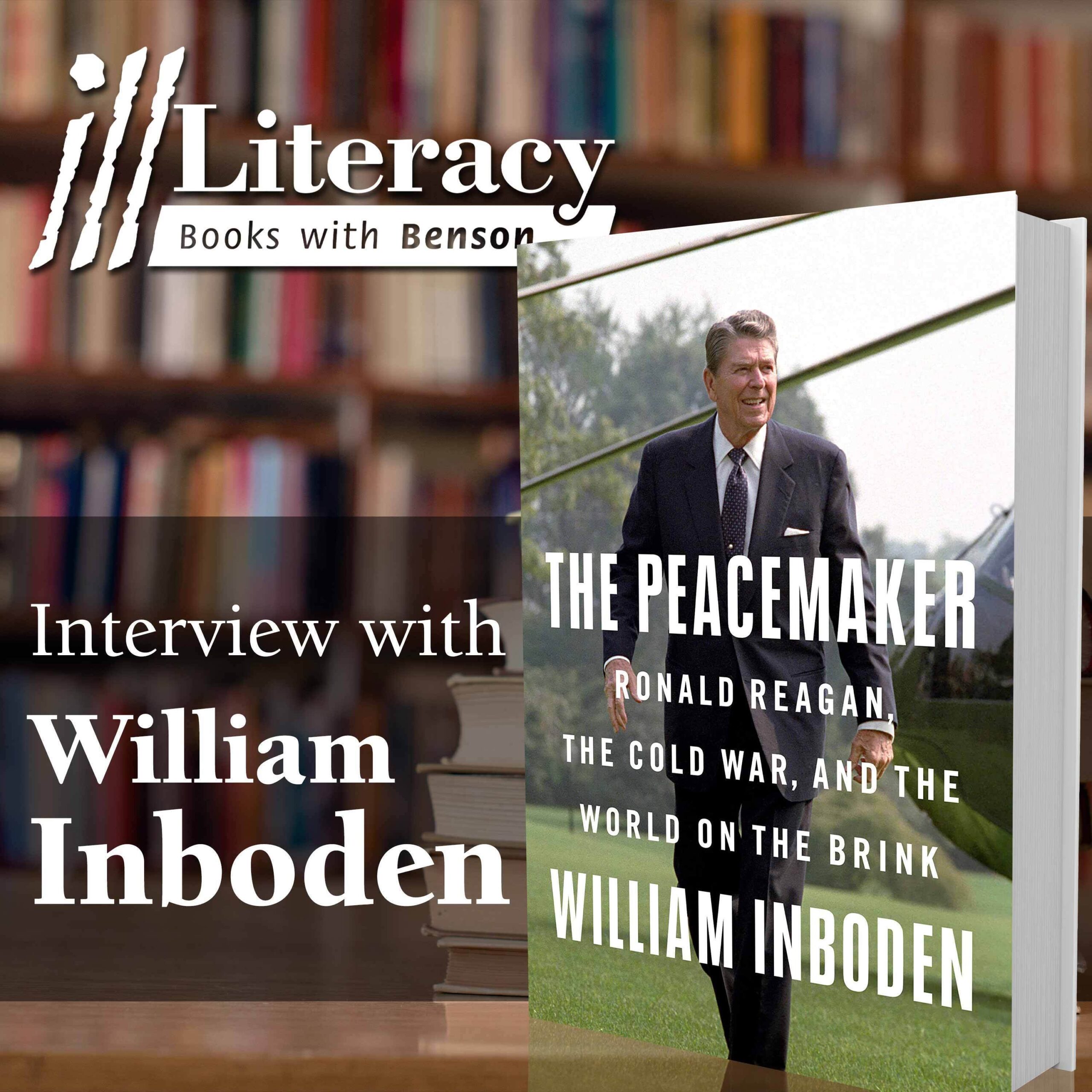 The Peacemaker: Ronald Reagan, the Cold War, and the World on the Brink (Guest: William Inboden ...