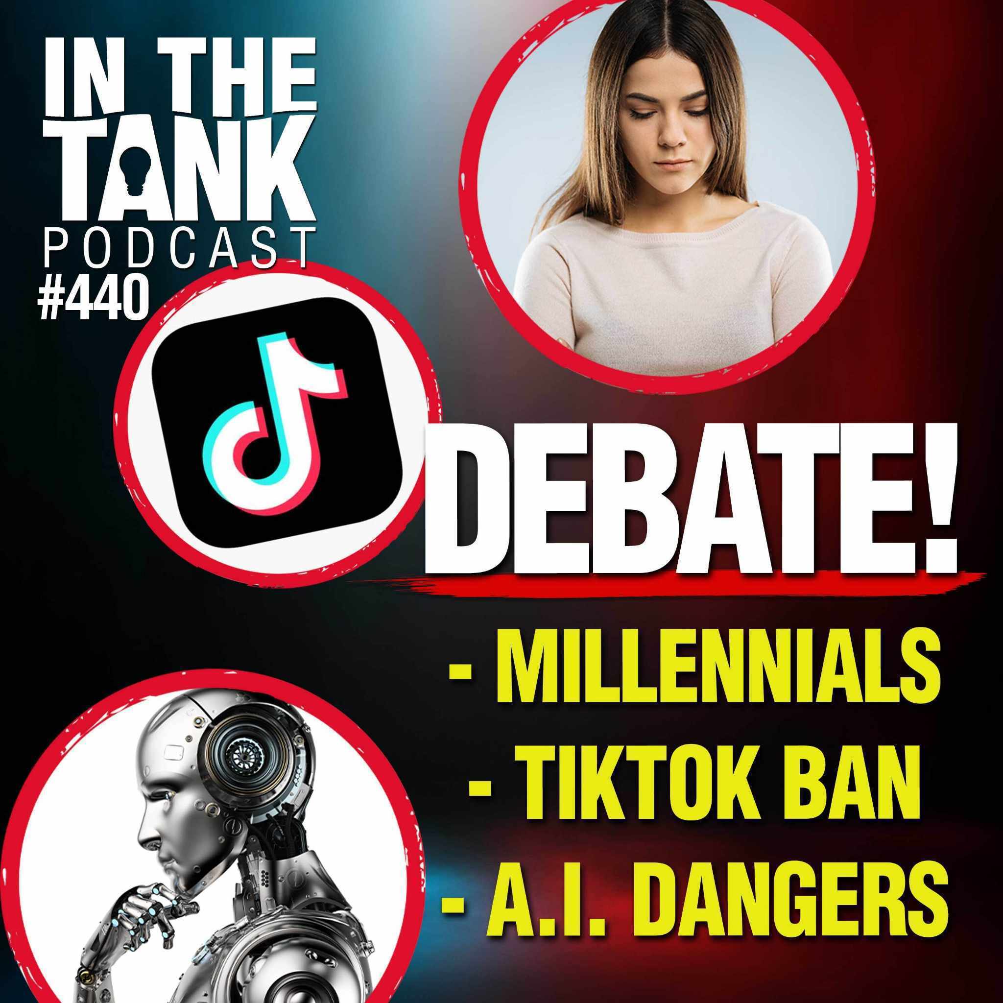 DEBATE! Millennials, TikTok Ban, and AI Dangers - In The Tank #440 ...