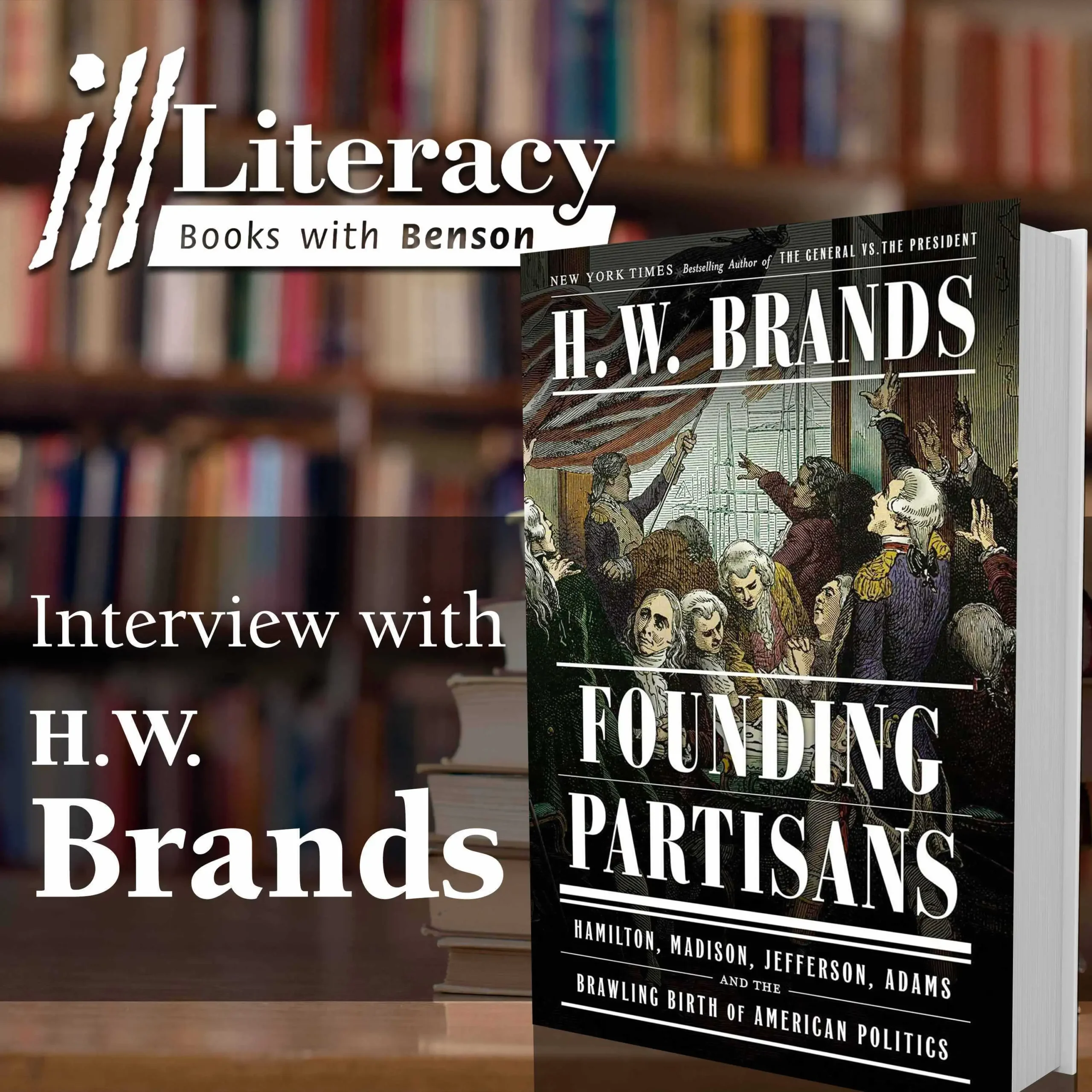 Ill Literacy, Episode 140: Founding Partisans (Guest: H.W. Brands ...