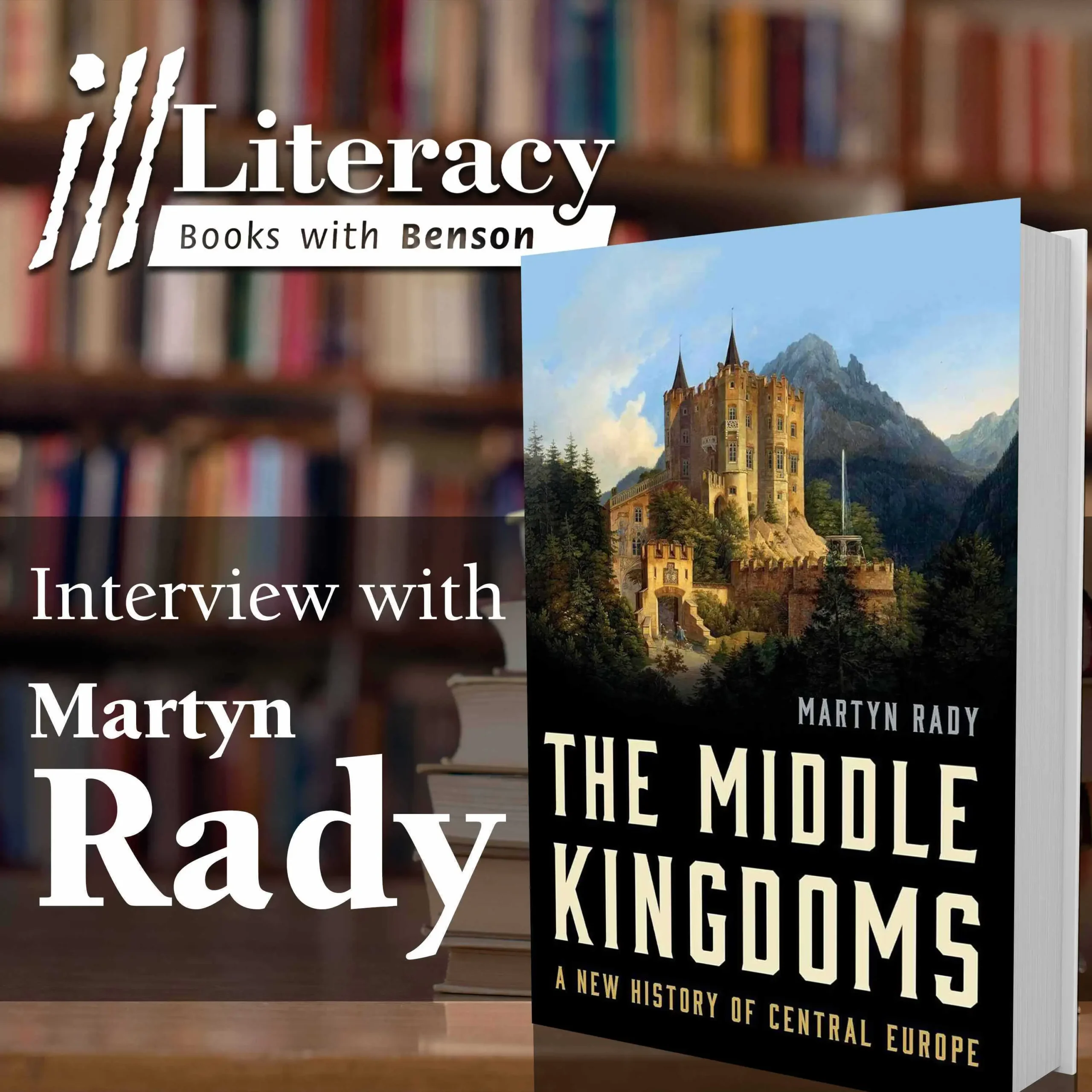 Ill Literacy, Episode 143: The Middle Kingdoms (Guest: Martyn Rady ...